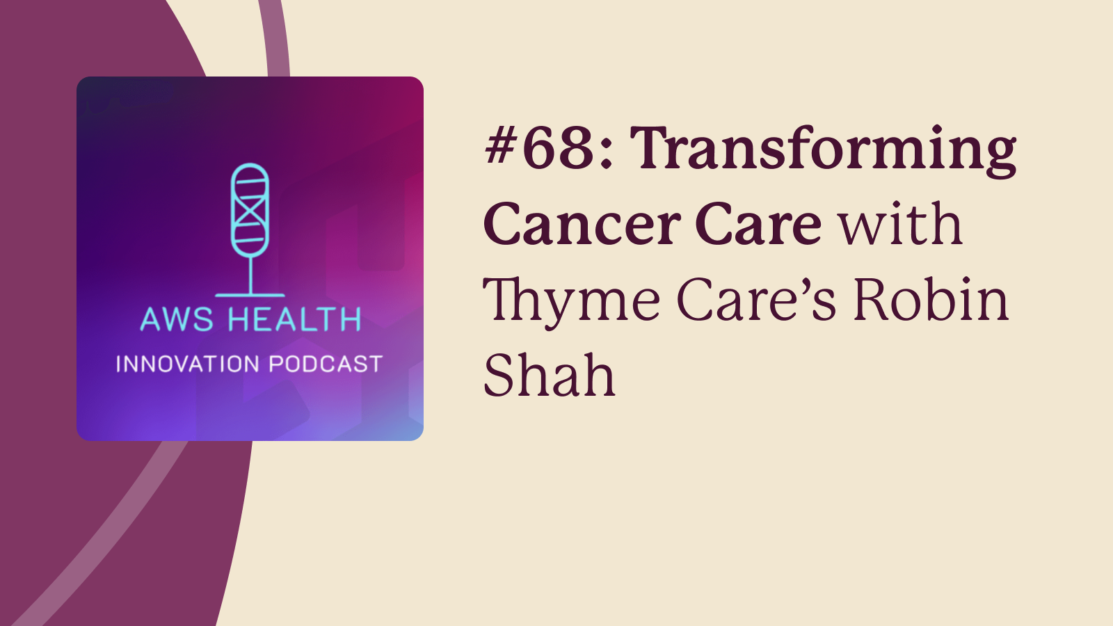 Transforming Cancer Care with Thyme Care’s Robin Shah Transforming Cancer Care with Thyme Care’s Robin Shah
